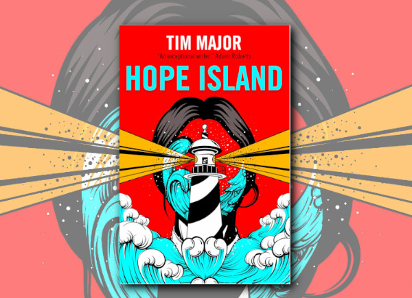 HOPE ISLAND by Tim Major (BOOK REVIEW) | Fantasy-Hive