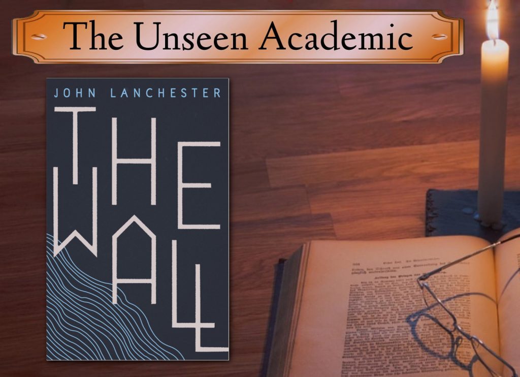 THE WALL by John Lanchester THE UNSEEN ACADEMIC | Fantasy-Hive