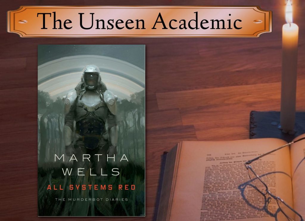 ALL SYSTEMS RED by Martha Wells - THE UNSEEN ACADEMIC | Fantasy-Hive