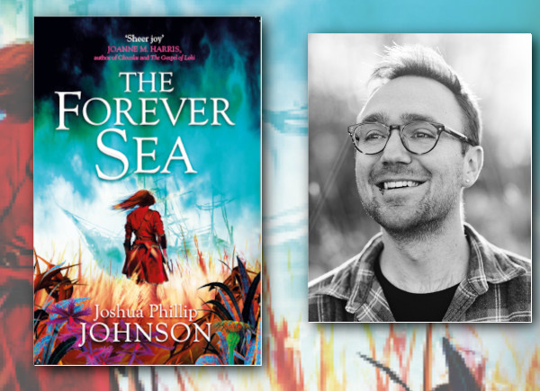 Interview with Joshua Phillip Johnson (THE FOREVER SEA) | Fantasy-Hive