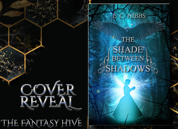 THE SHADE BETWEEN SHADOWS by E. C. Hibbs (COVER REVEAL AND EXCERPT) | Fantasy-Hive