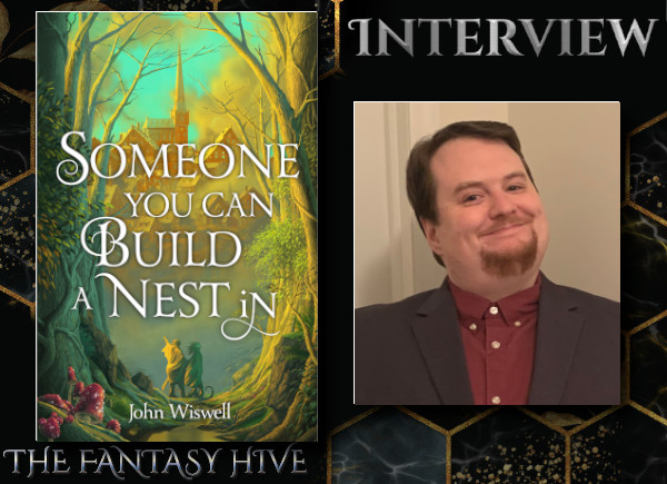 Interview with John Wiswell (SOMEONE YOU CAN BUILD A NEST IN) | Fantasy ...