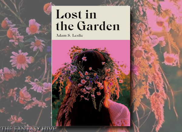 LOST IN THE GARDEN by Adam S. Leslie (BOOK REVIEW) | Fantasy-Hive