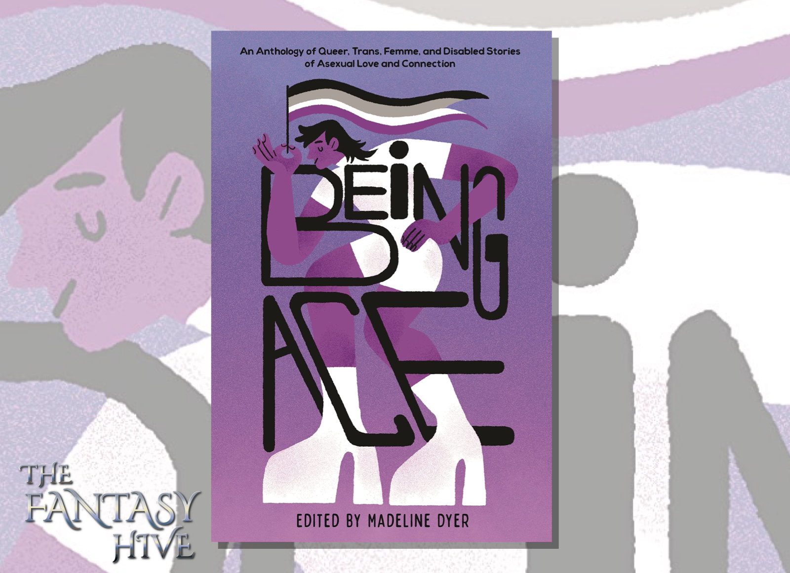 BEING ACE: AN ANTHOLOGY OF QUEER, TRANS, FEMME, AND DISABLED STORIES OF ...