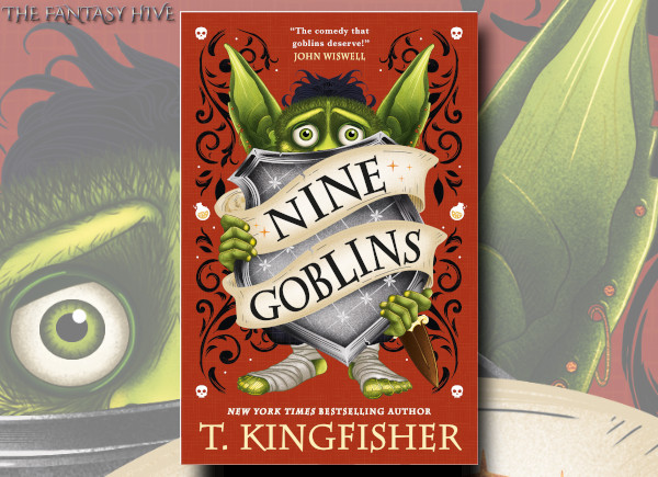 NINE GOBLINS by T. Kingfisher (BOOK REVIEW) | Fantasy-Hive